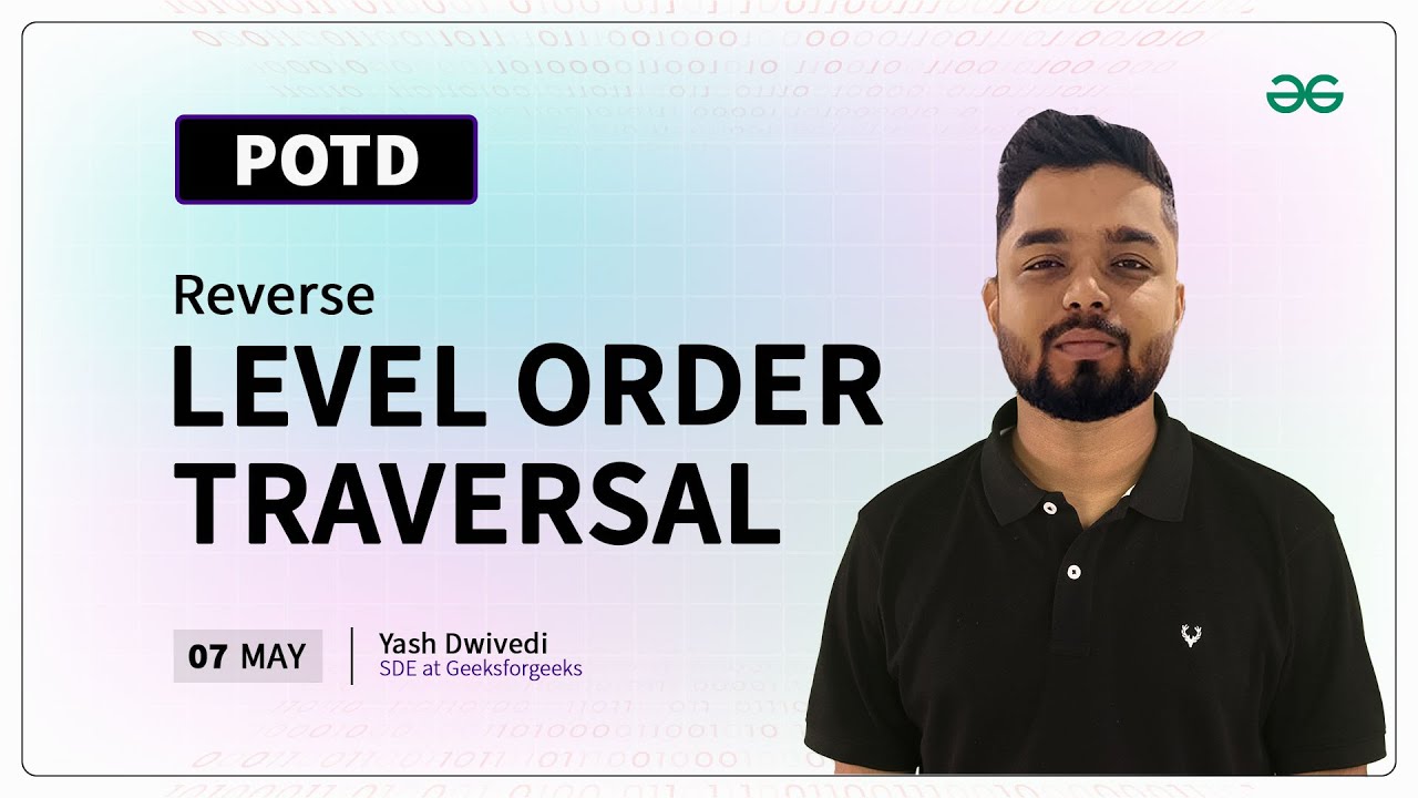 POTD- 07/05/2024 | Reverse Level Order Traversal | Problem of the Day | GeeksforGeeks Practice ...
