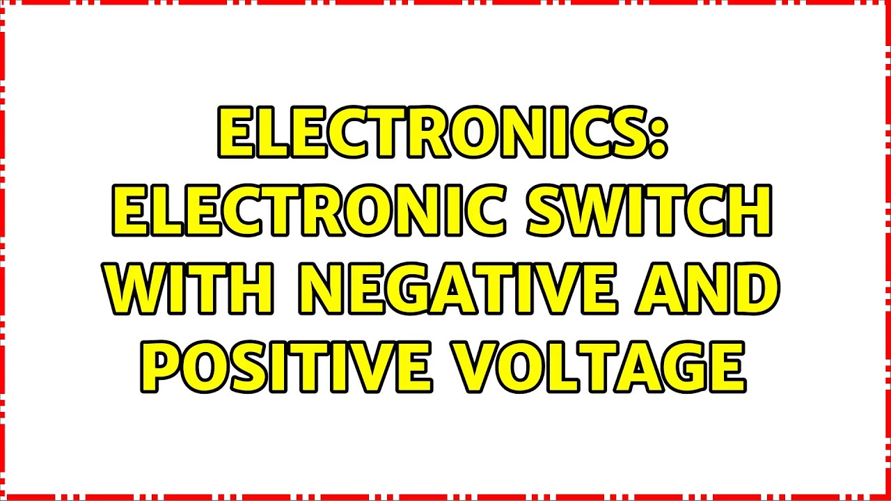 Electronics: Electronic switch with negative and positive voltage (4 ...