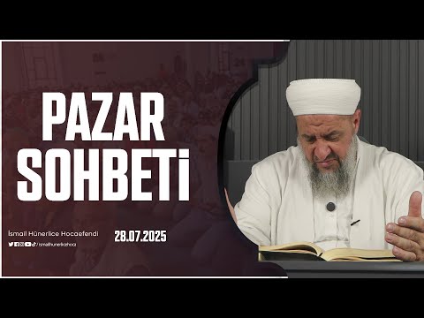 Pazar Sohbeti - İsmail Hünerlice Hocaefendi | 28.07.2025