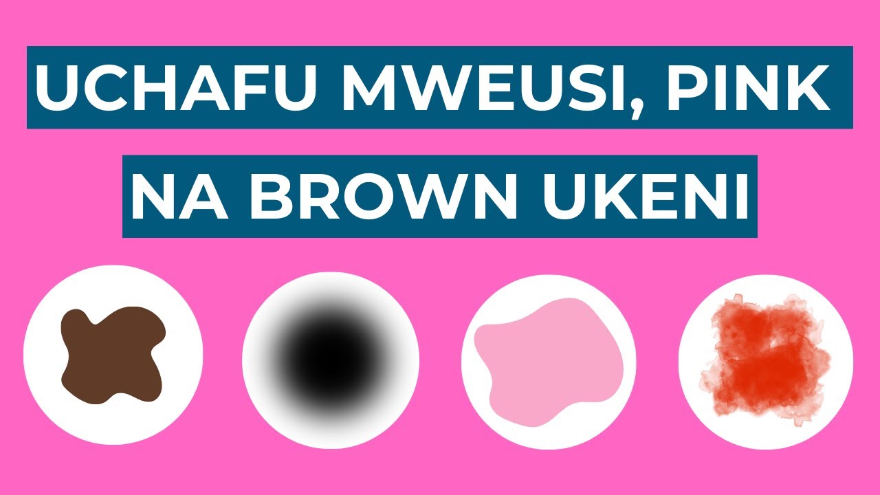 UCHAFU UKENI!! Kutokwa na Uchafu ukeni wa rangi Nyekundu, Brown, Nyeusi ...