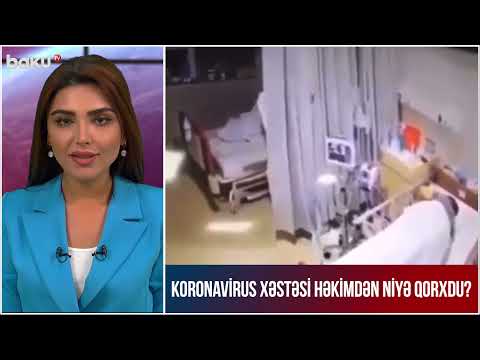 Koronavirus xəstəsi həkimdən niyə qorxdu? - MARAQLI ANLAR
