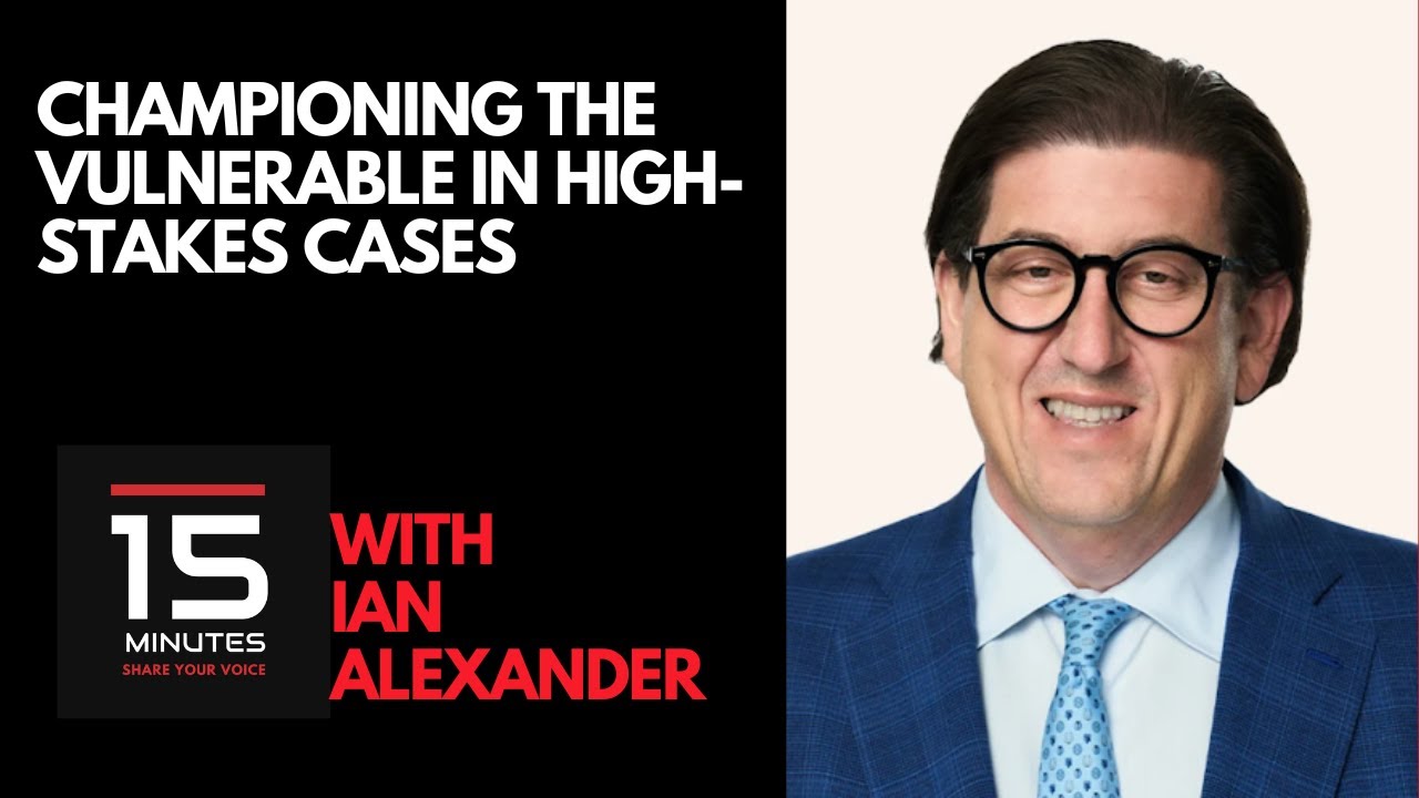 Championing the Vulnerable in High-Stakes Cases With Ian Alexander ...