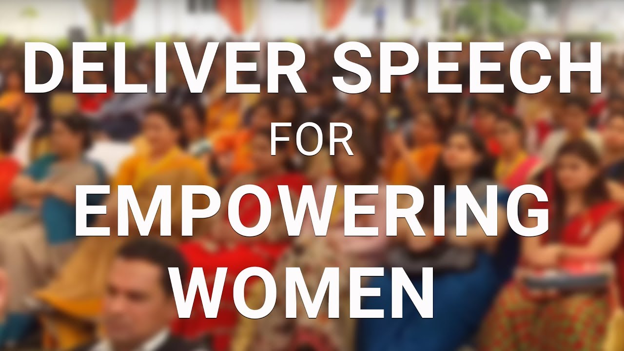 Deliver Speech For Empowering Women Youtube