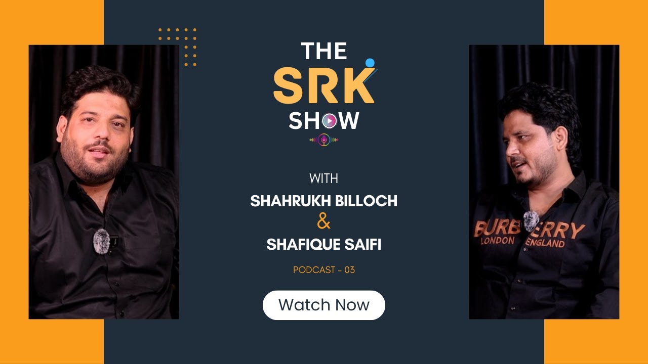 TALK WITH SHAFIQUE SAIFI | THE SRK SHOW | PODCAST 03| SHAHRUKH BILLOCH ...