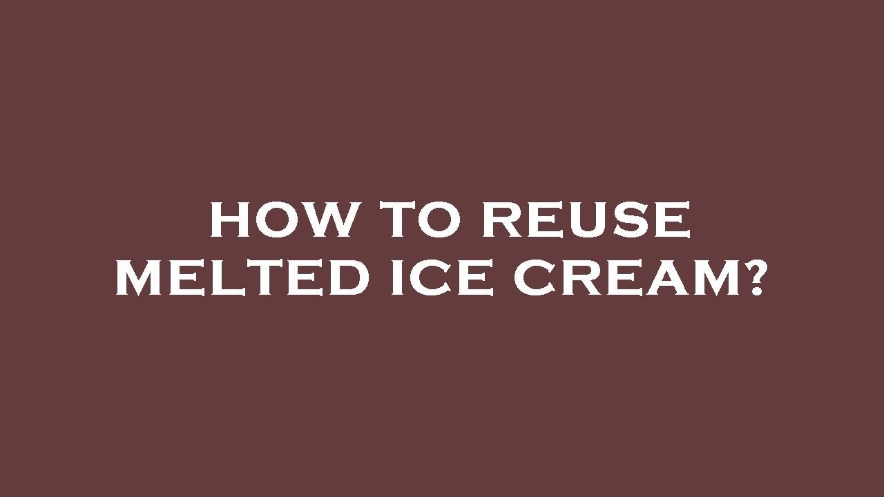 How to reuse melted ice cream? - YouTube