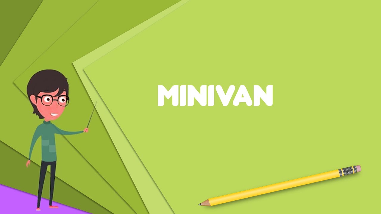 What is Minivan? Explain Minivan, Define Minivan, Meaning of Minivan ...
