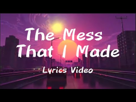The Mess That I Made Lyric video - YouTube