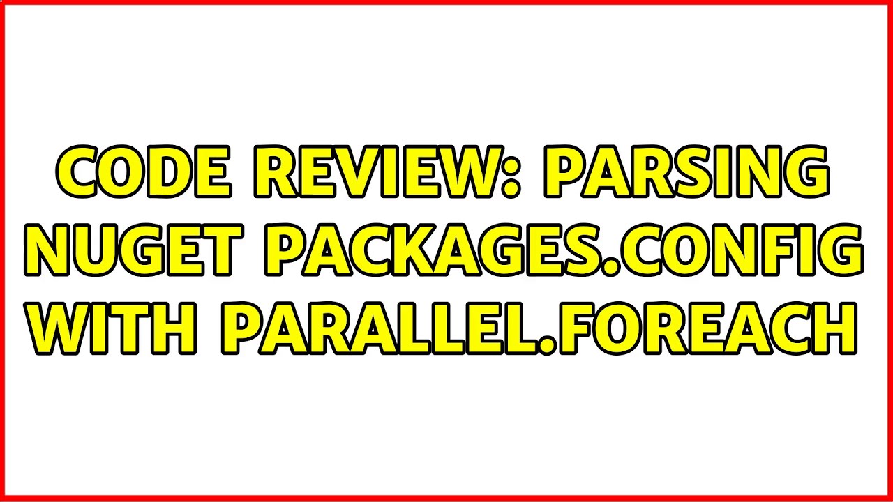 Code Review: Parsing NuGet packages.config with Parallel.ForEach (2 Solutions!!) - YouTube