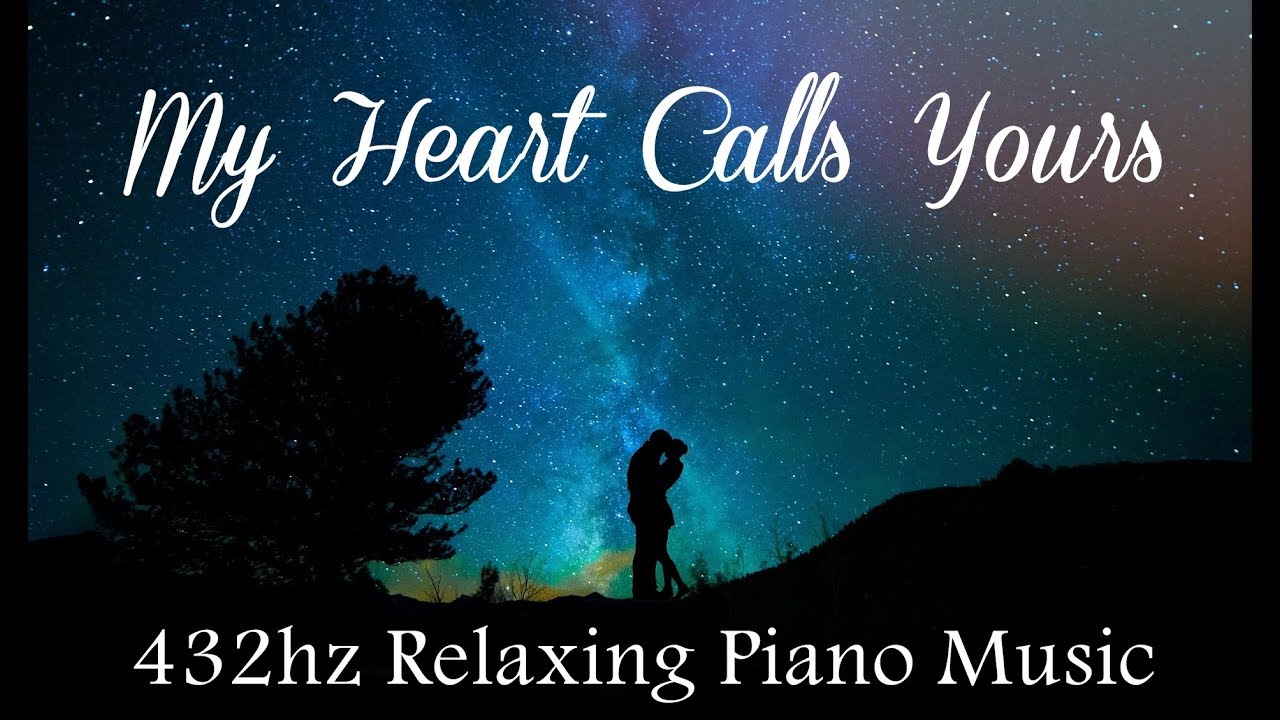 MY HEART CALLS YOURS - Relaxing Piano Music - 432hz - YouTube