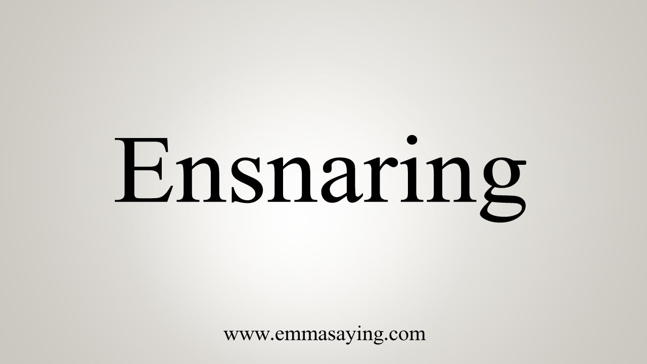 How To Say Ensnaring - YouTube