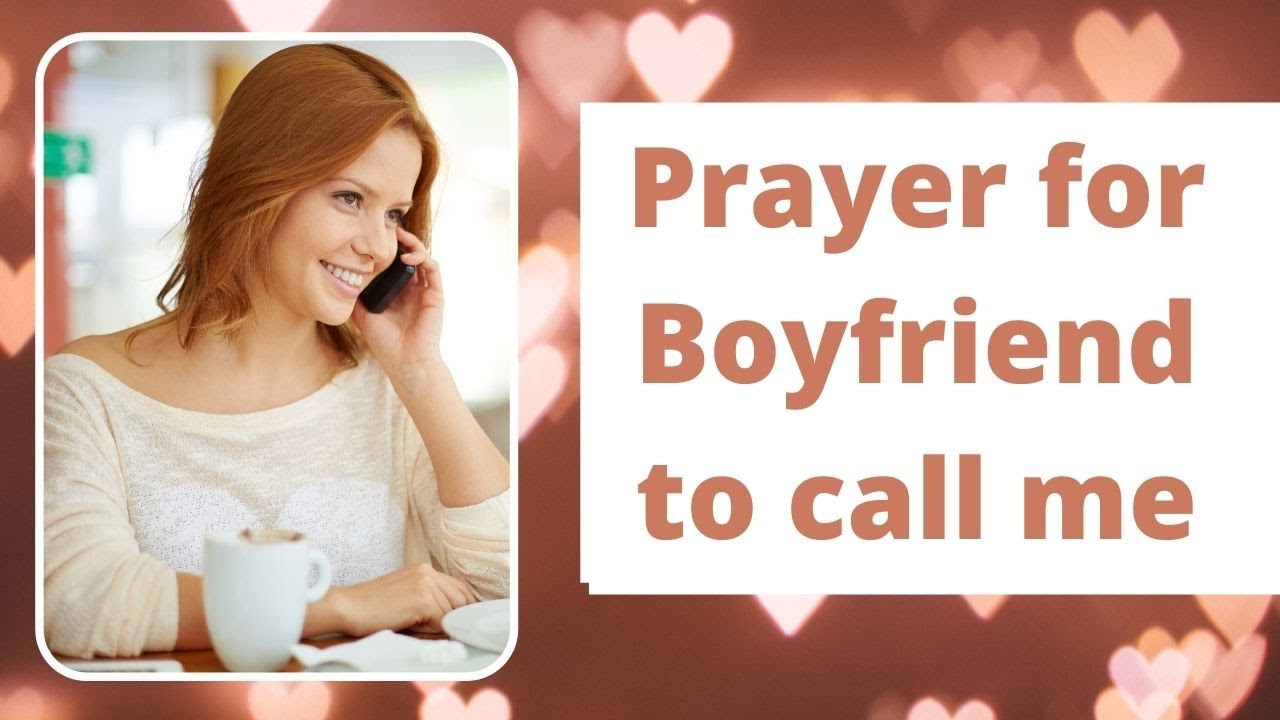 Prayer for boyfriend to call me | How to make him call me after break ...