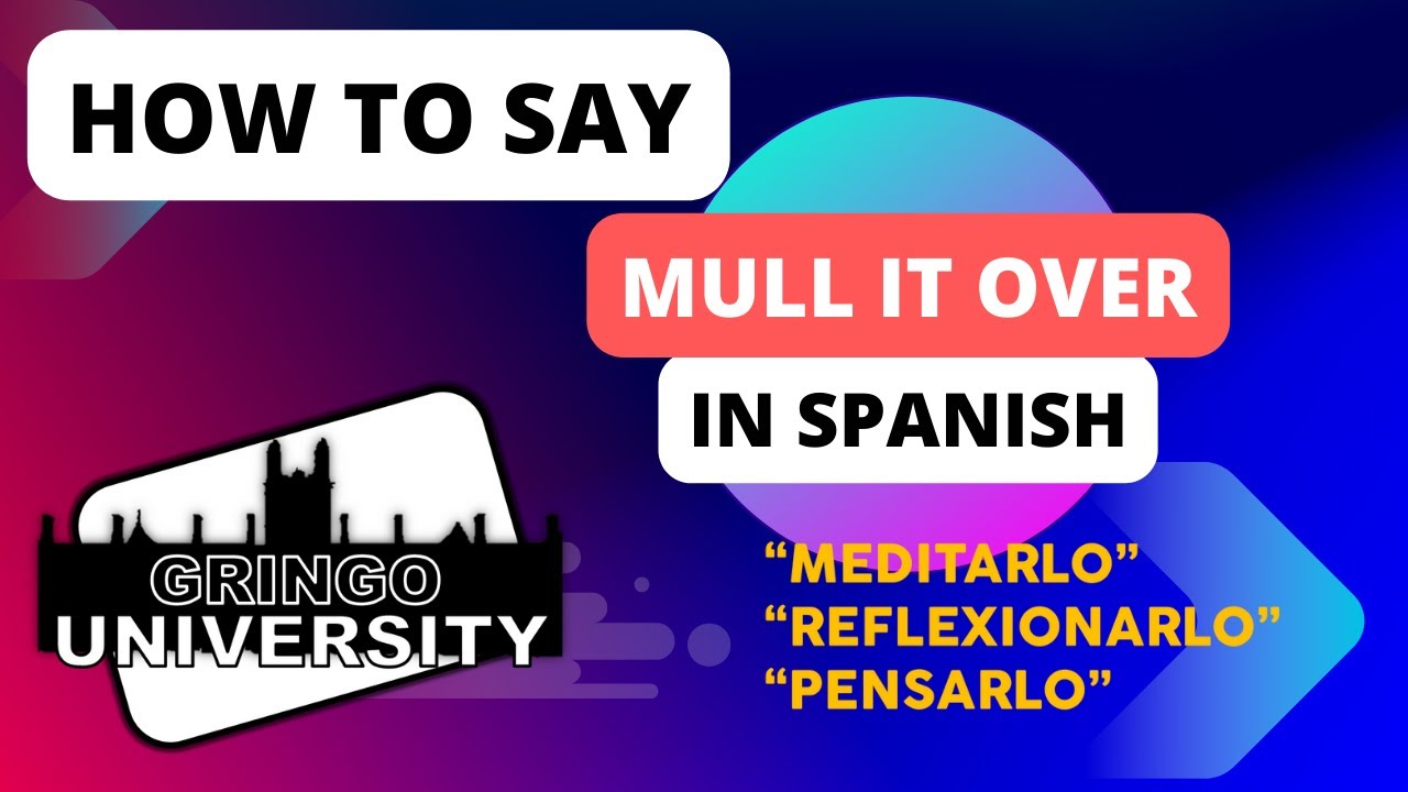 HOW TO SAY “MULL IT OVER” IN SPANISH - YouTube