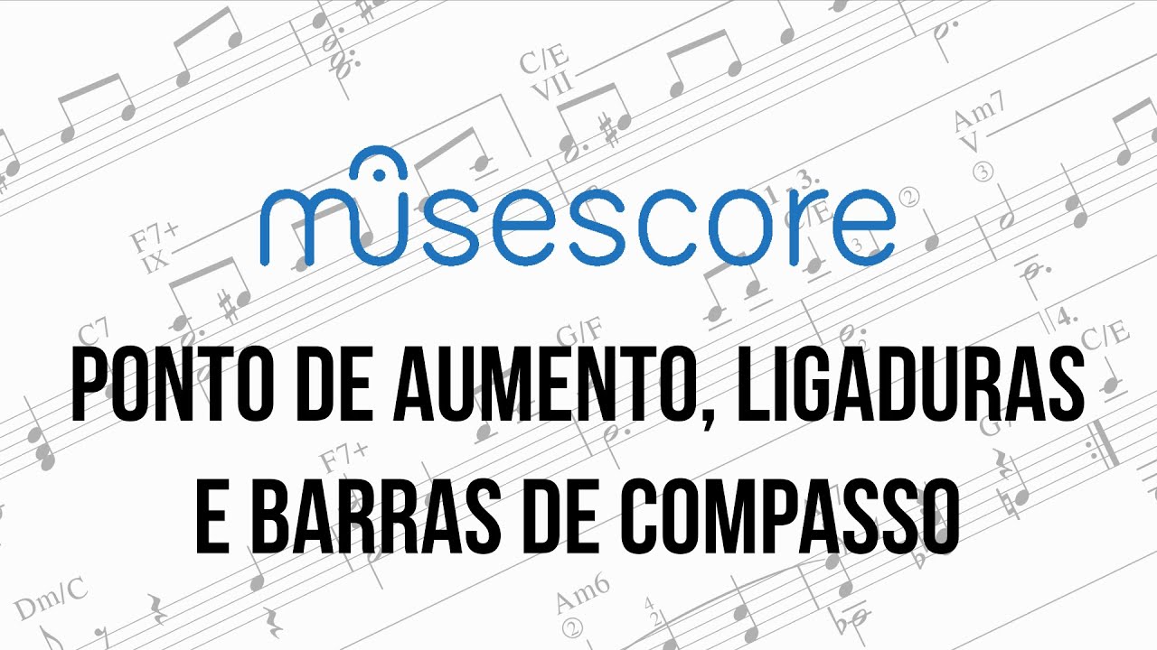 CURSO MUSESCORE - Ponto de Aumento, Ligaduras e Barras de Compasso - YouTube
