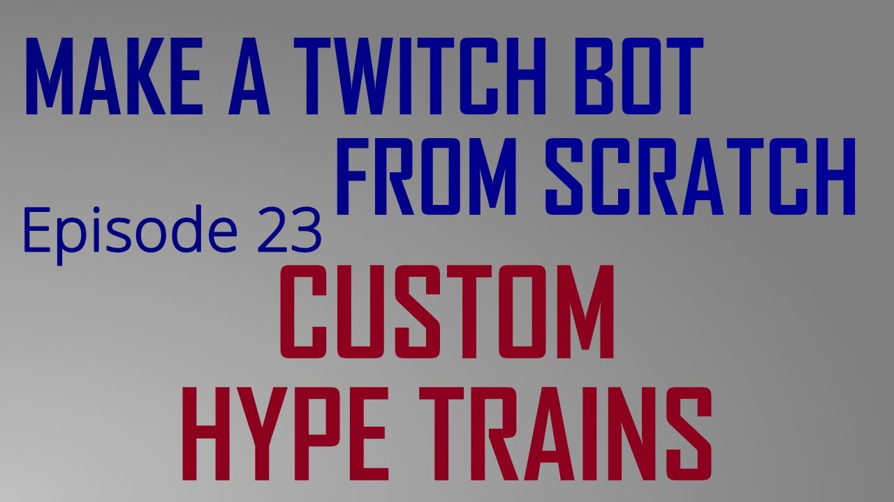 Build a Twitch bot from scratch - Custom Hype Trains - YouTube