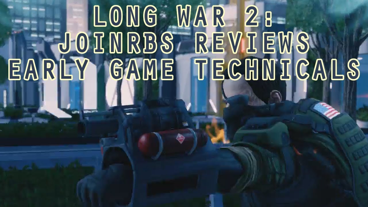 Long War 2 Classes: JoINrbs Reviews Early Game Technicals - YouTube