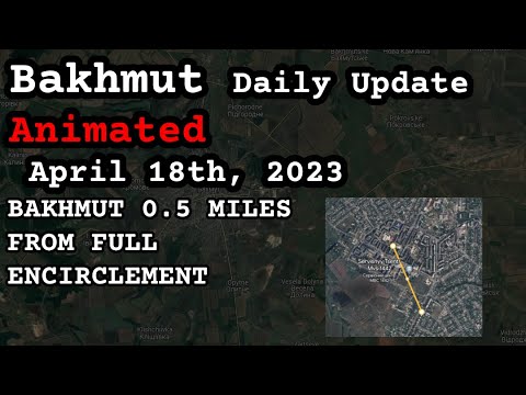 Battle of Bakhmut Daily Update: 18th April 2023 "Bakhmut 0.5mi from ...