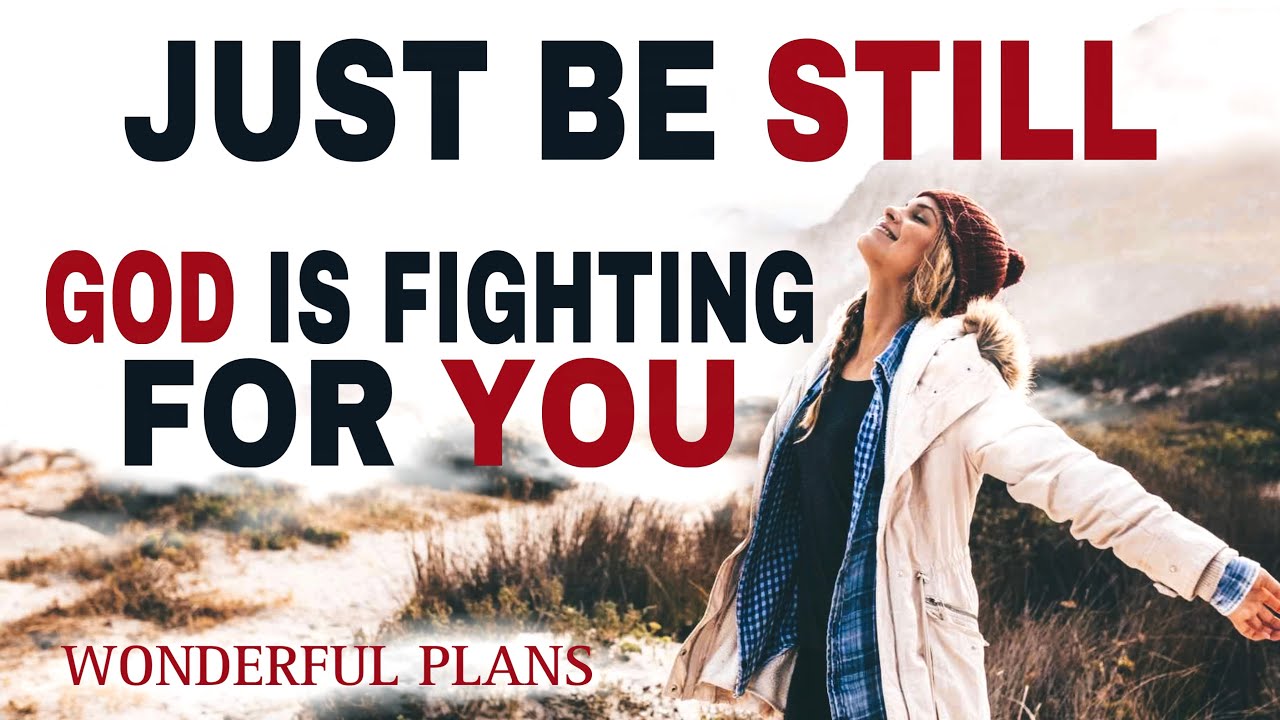 BE STILL BECAUSE GOD WILL FIGHT FOR YOU - CHRISTIAN MOTIVATION - YouTube