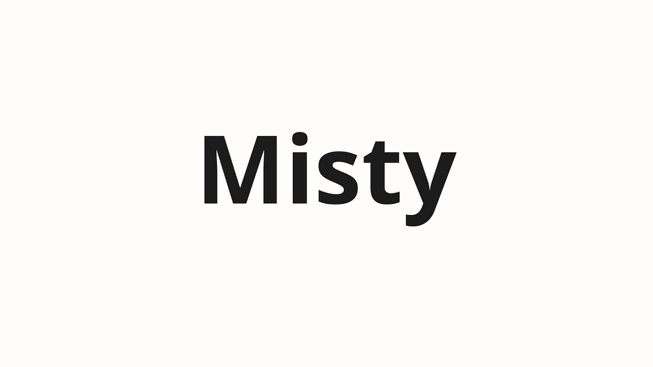 How to pronounce Misty - YouTube