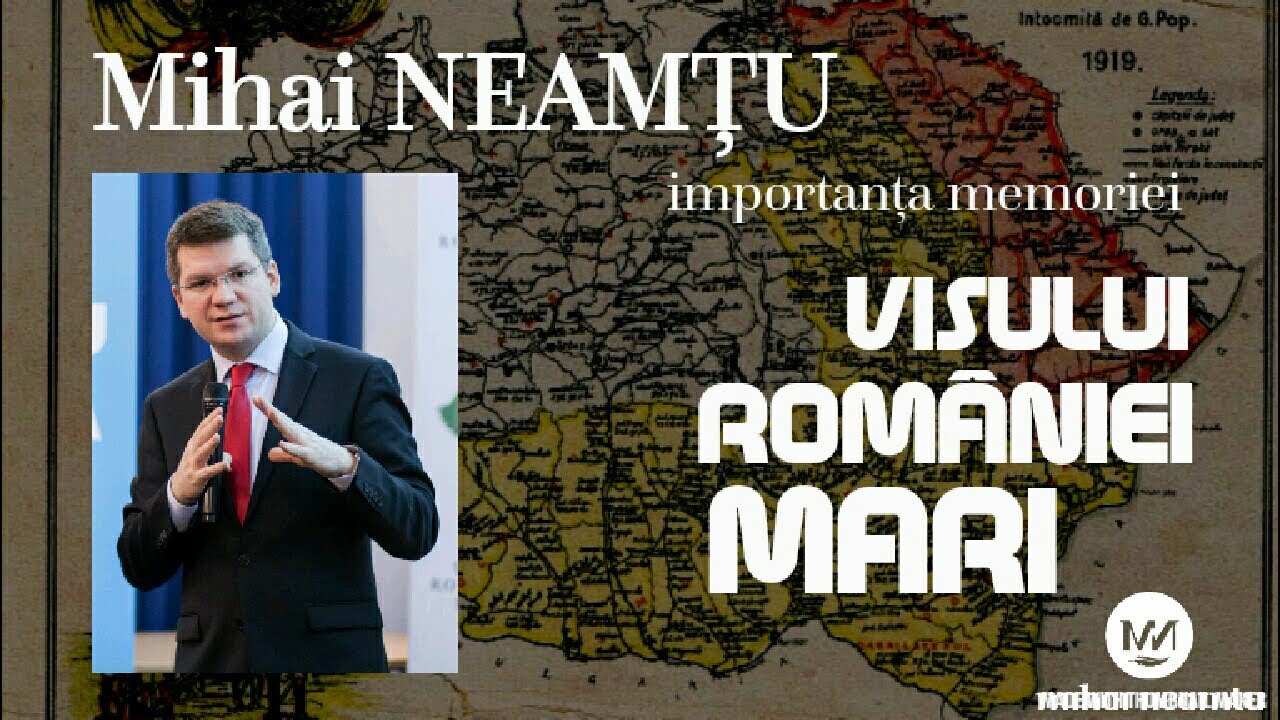Mihai NEAMTU: importanta memoriei VISULUI ROMANIEI MARI - YouTube