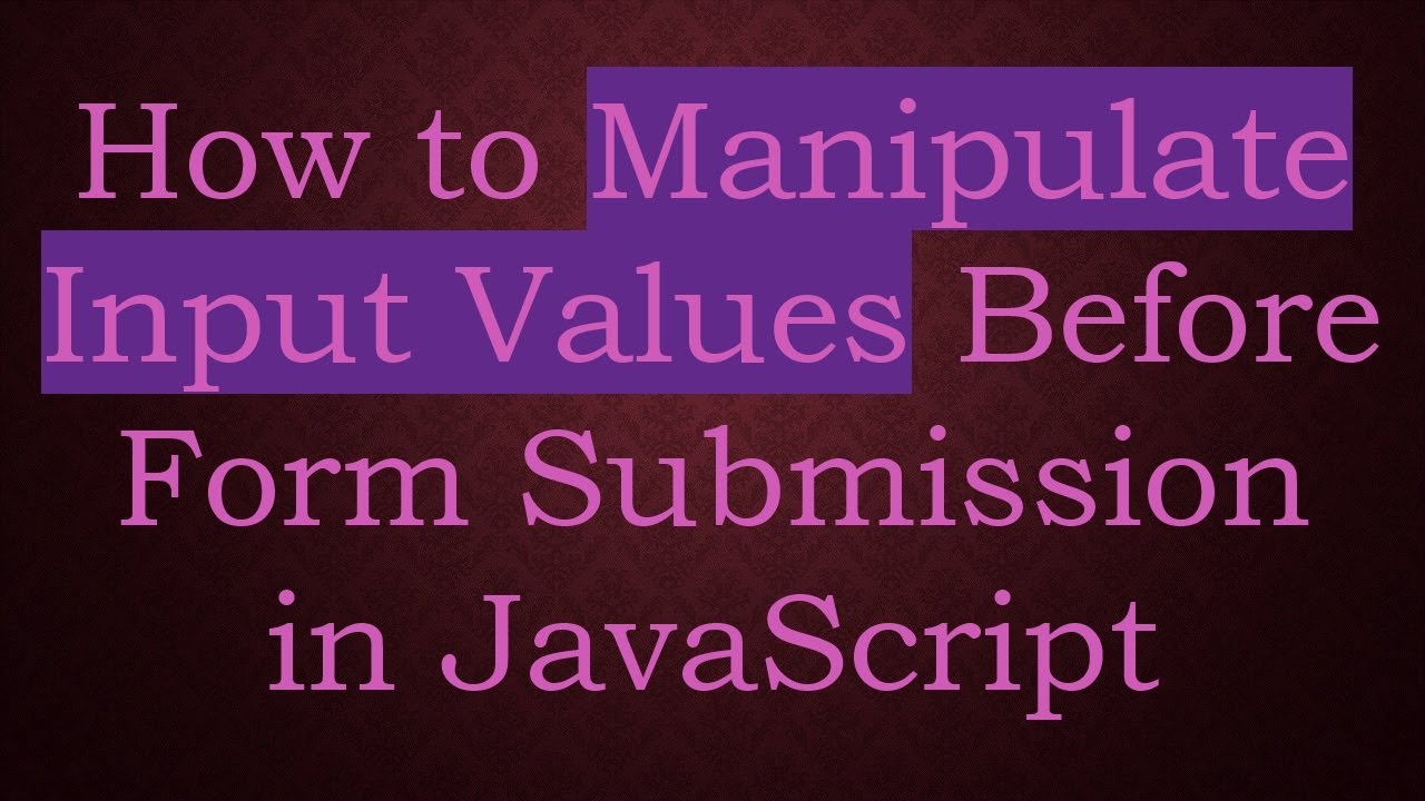 How To Manipulate Input Values Before Form Submission In Javascript Youtube