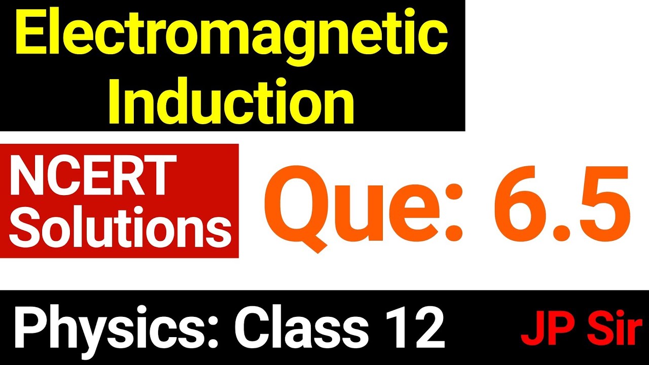 Physics Class 12 Question 6.5 NCERT Solution Chapter 6 Electromagnetic Induction by JP Sir - YouTube