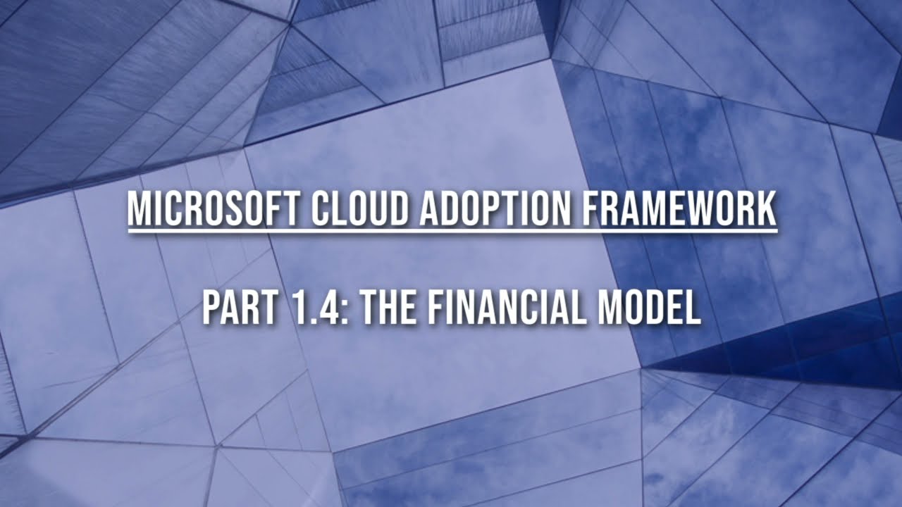 Microsoft Cloud Adoption Framework - 1-04 Define Strategy Phase - Financial Model - YouTube