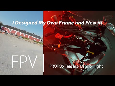 I Designed My Own Frame and Flew It! PROTO5 FPV | Teaser x Bando Flight ...