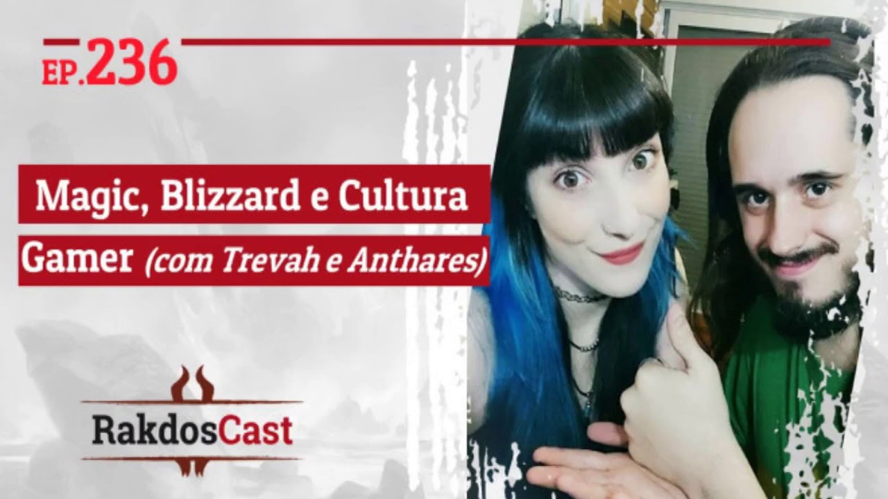 EPISÓDIO 236 – MAGIC, BLIZZARD E CULTURA GAMER COM TREVAH E ANTHARES ...