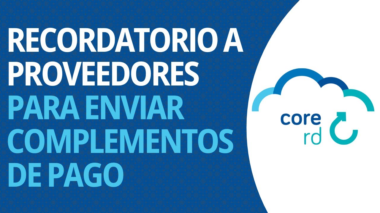 Recordatorio a proveedores para que envíen complementos de pago - Core Rd - YouTube