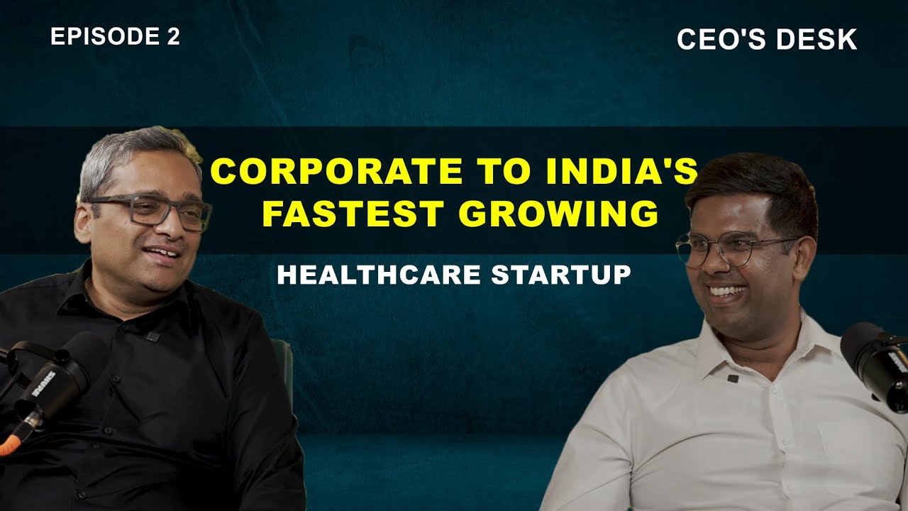 Corporate to India's Fastest Growing Healthcare Startup | CEO's Desk ...