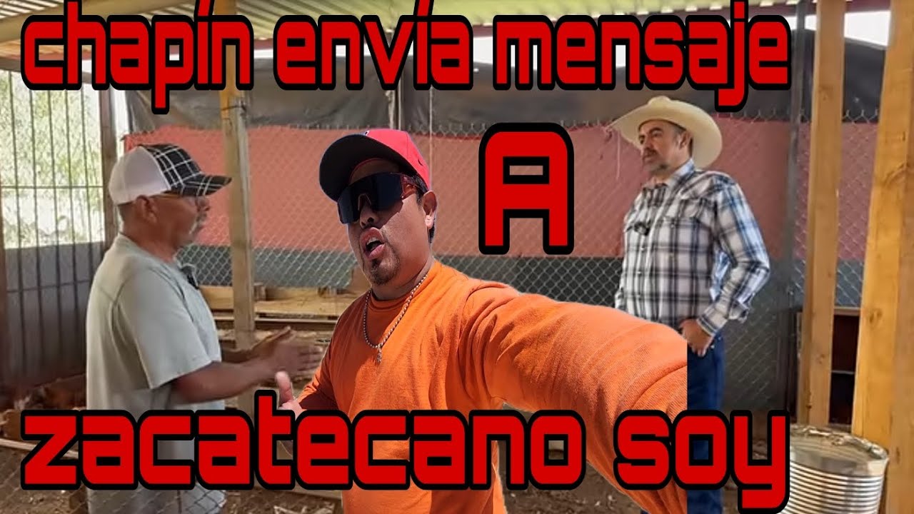 CHAPIN ENVIA MENSAJE A ZACATECANO SOY - YouTube