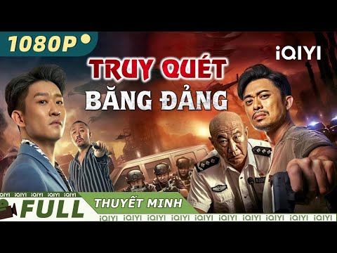 TRUY QUÉT BĂNG ĐẢNG | Phim Hành Động Tội Phạm Siêu Gay Cấn 2024 | iQIYI Movie Vietnam