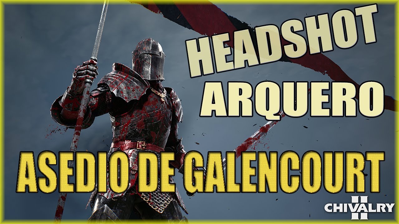 CHIVALRY 2 ASEDIO DE GALENCOURT - ARQUERO Y HEADSHOT! - YouTube