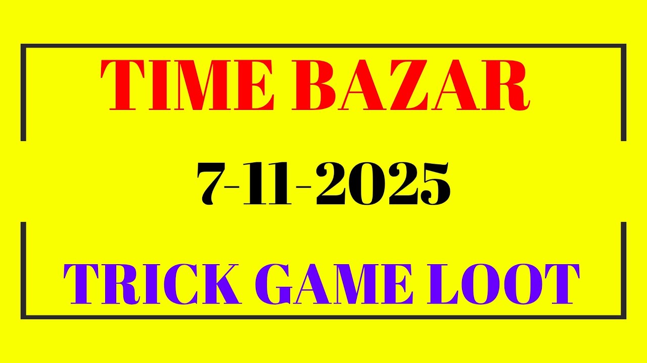 TIME BAZAR TODAY | 07/11/2025 | TIME BAZAR JODI PENAL 4 FIX OPEN TO ...