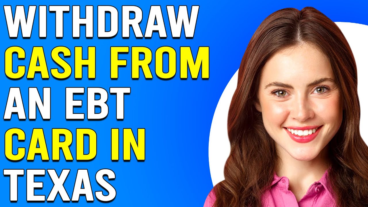 How To Withdraw Cash From An EBT Card In Texas (How Do I Get Cash Off ...