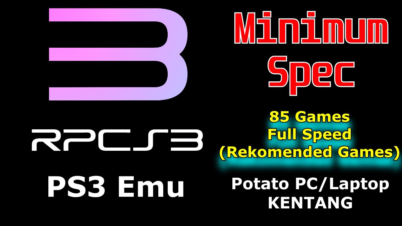 RPCS3 Minimum Spec & 85 Games Full Speed | RPCS3 PC/Laptop Kentang Dan ...