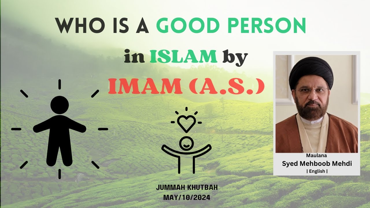 Who is a Good PERSON in ISLAM by Maulana #MehboobMehdi #jummah #islam ...