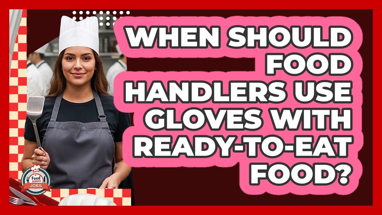 When Should Food Handlers Use Gloves With Ready-To-Eat Food? - YouTube