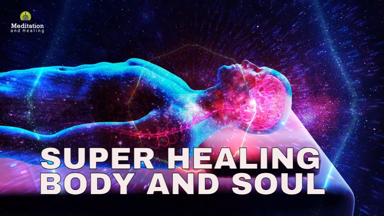 Super Healing Music for The Body and Soul, Whole Body Rejuvenation ...