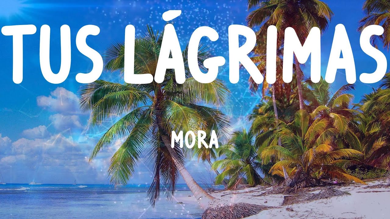 Mora - TUS LÁGRIMAS (Letras) - YouTube
