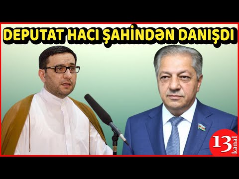 Deputat Cavanşir Feyziyev HACI ŞAHİN haqqında fikirlərini KANAL13-ə bölüşdü