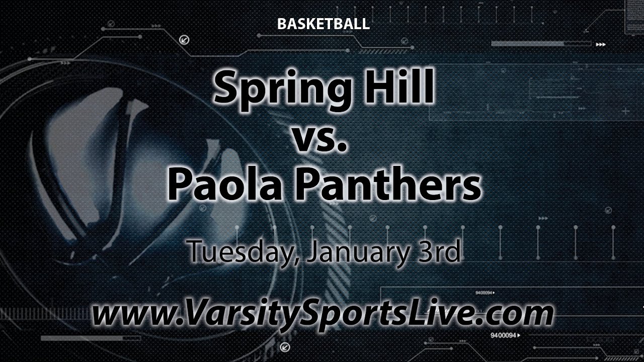 Spring Hill Broncos vs. Paola Panthers (Basketball) 1/3/23 - YouTube