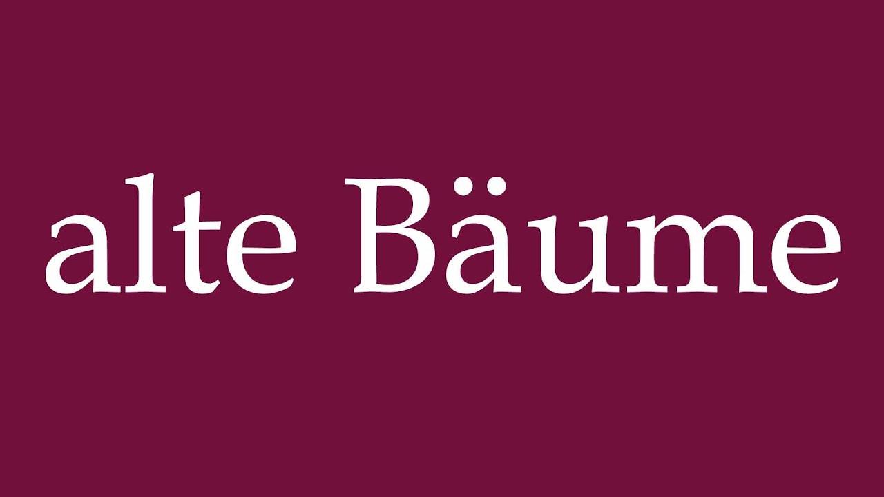 How to Pronounce ''alte Bäume'' (old trees) Correctly in German - YouTube
