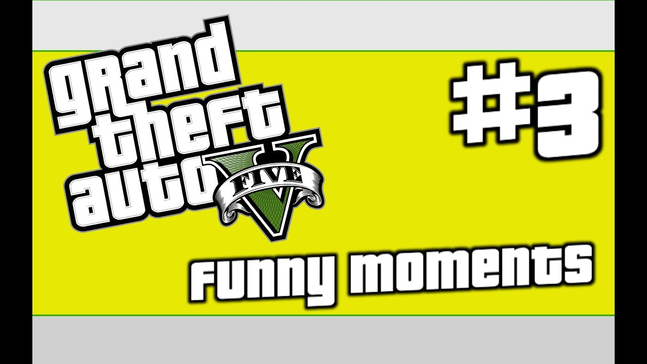 GTA V Funny Moments 3 YouTube gta-v-funny-moments-3-youtube