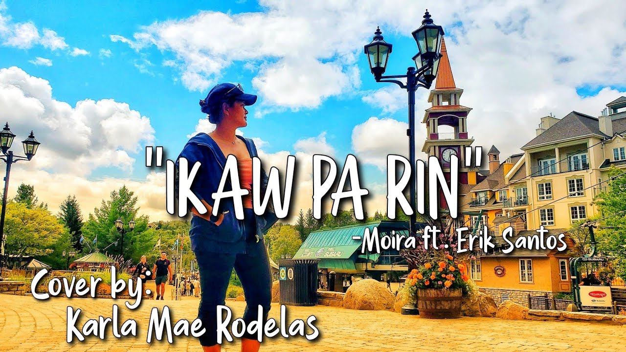 Ikaw Pa Rin [ Moira Dela Torre ft Erik Santos ] Cover by: Karla Mae Rodelas - YouTube