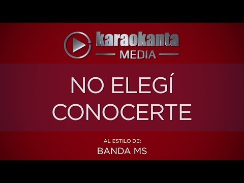 Karaokanta - Banda MS - No elegí conocerte