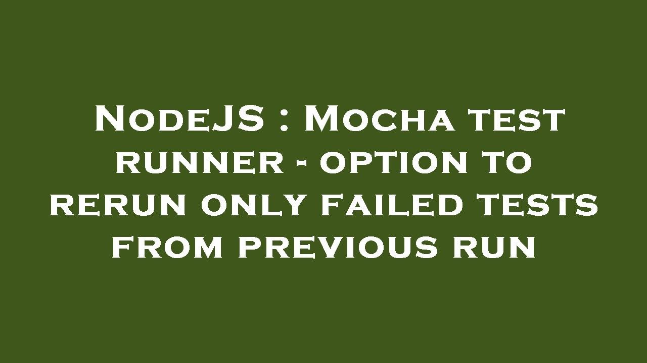 Nodejs Mocha Test Runner Option To Rerun Only Failed Tests From Previous Run Youtube