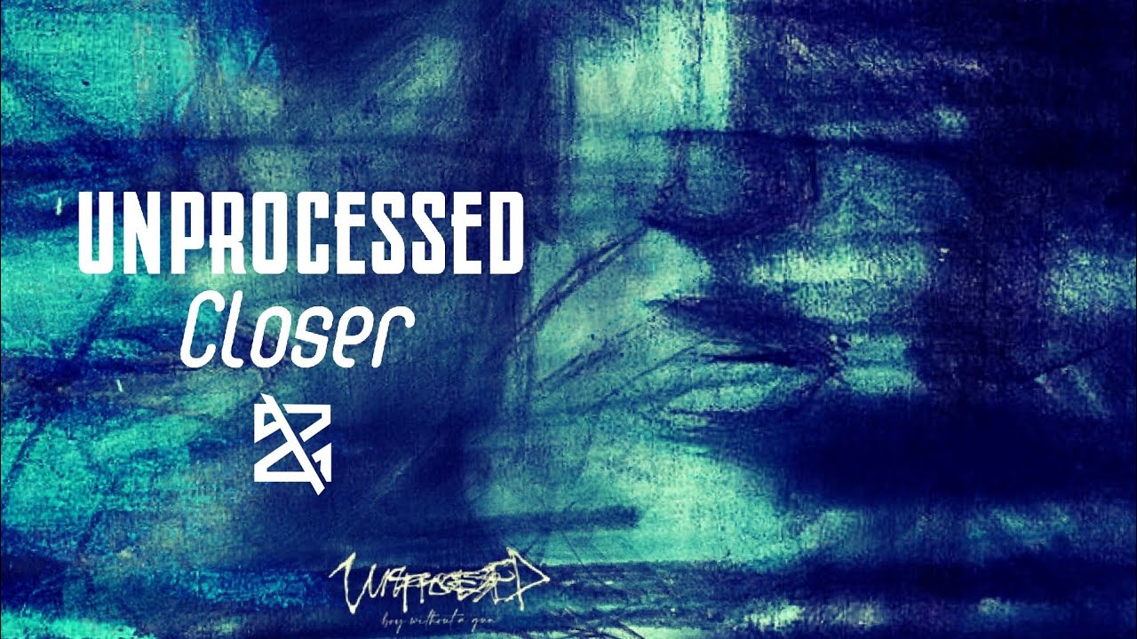 Unprocessed - Closer (LYRICS) - YouTube