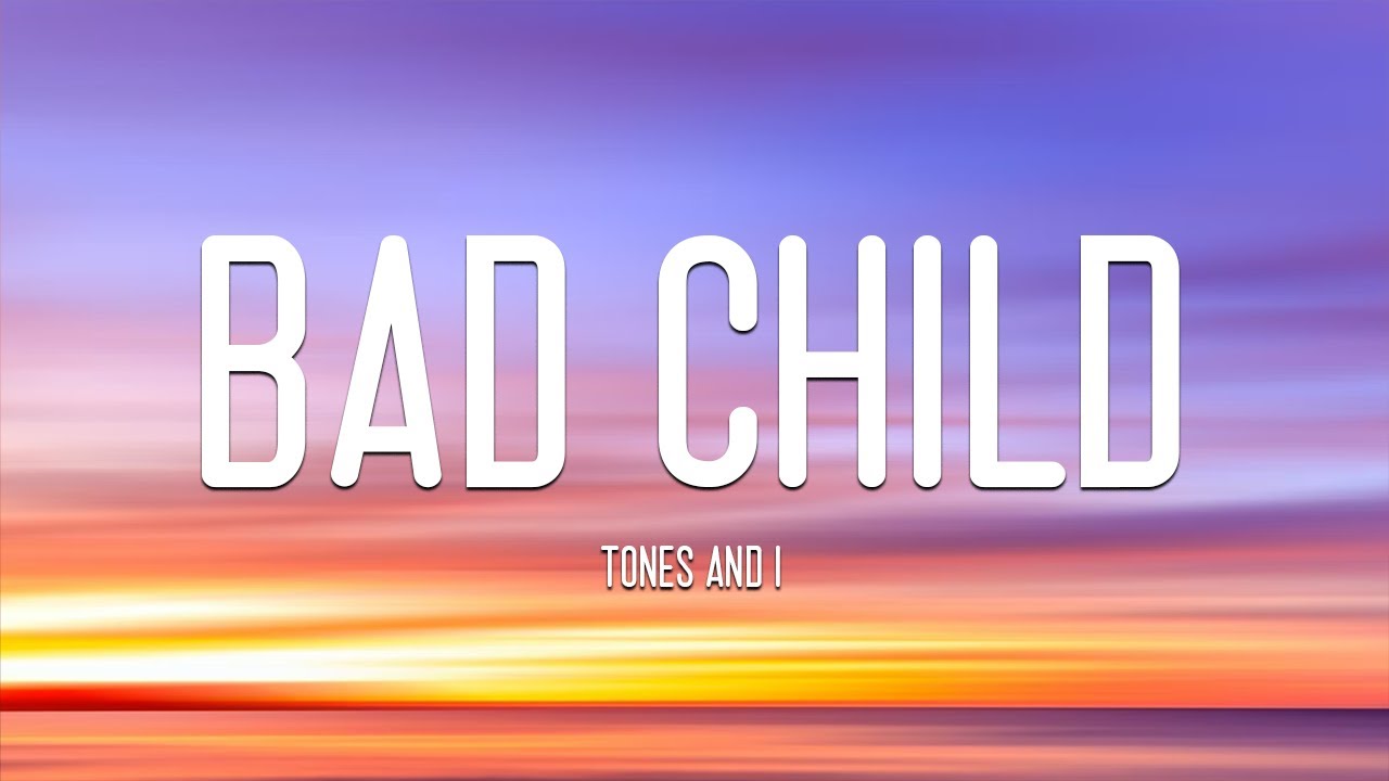 Tones And I - Bad Child (Lyrics) - YouTube