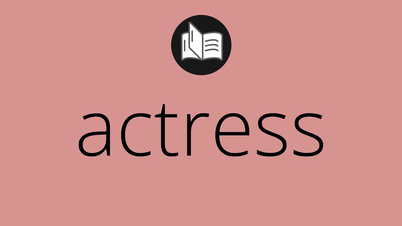 What ACTRESS Means Meaning Of ACTRESS Actress MEANING Actress what-actress-means-meaning-of-actress-actress-meaning-actress